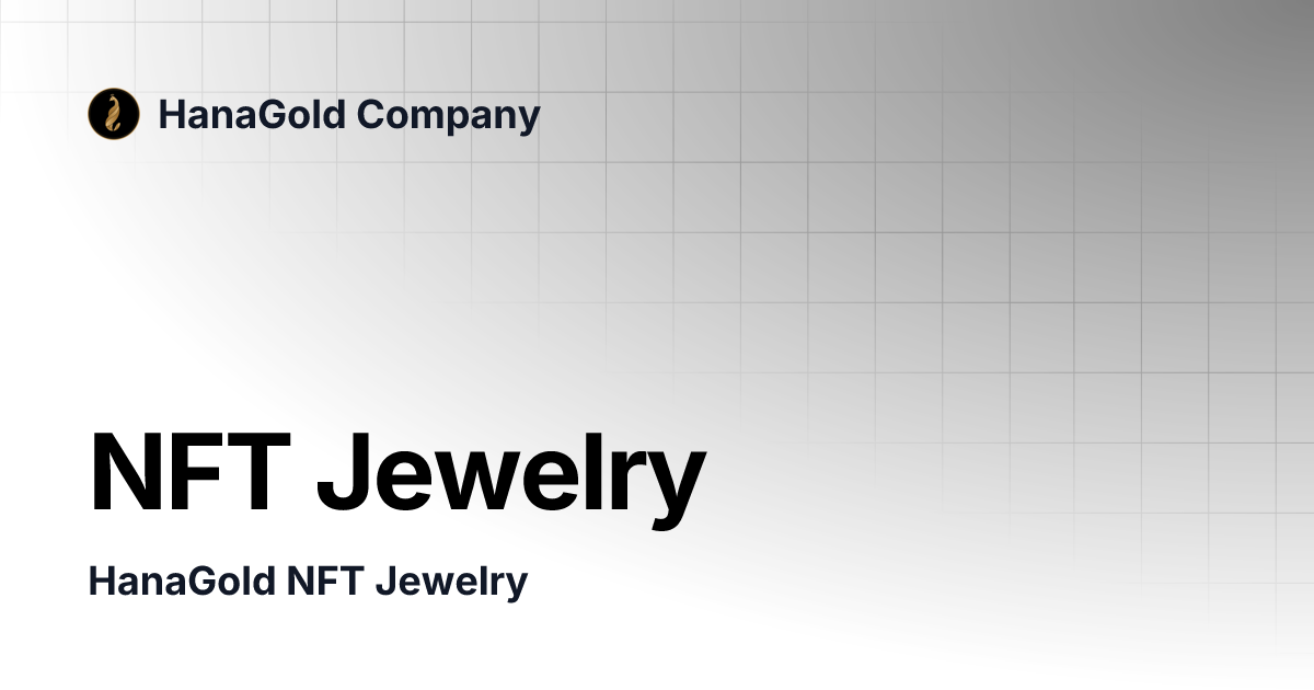 NFT Jewelry | HanaGold Company